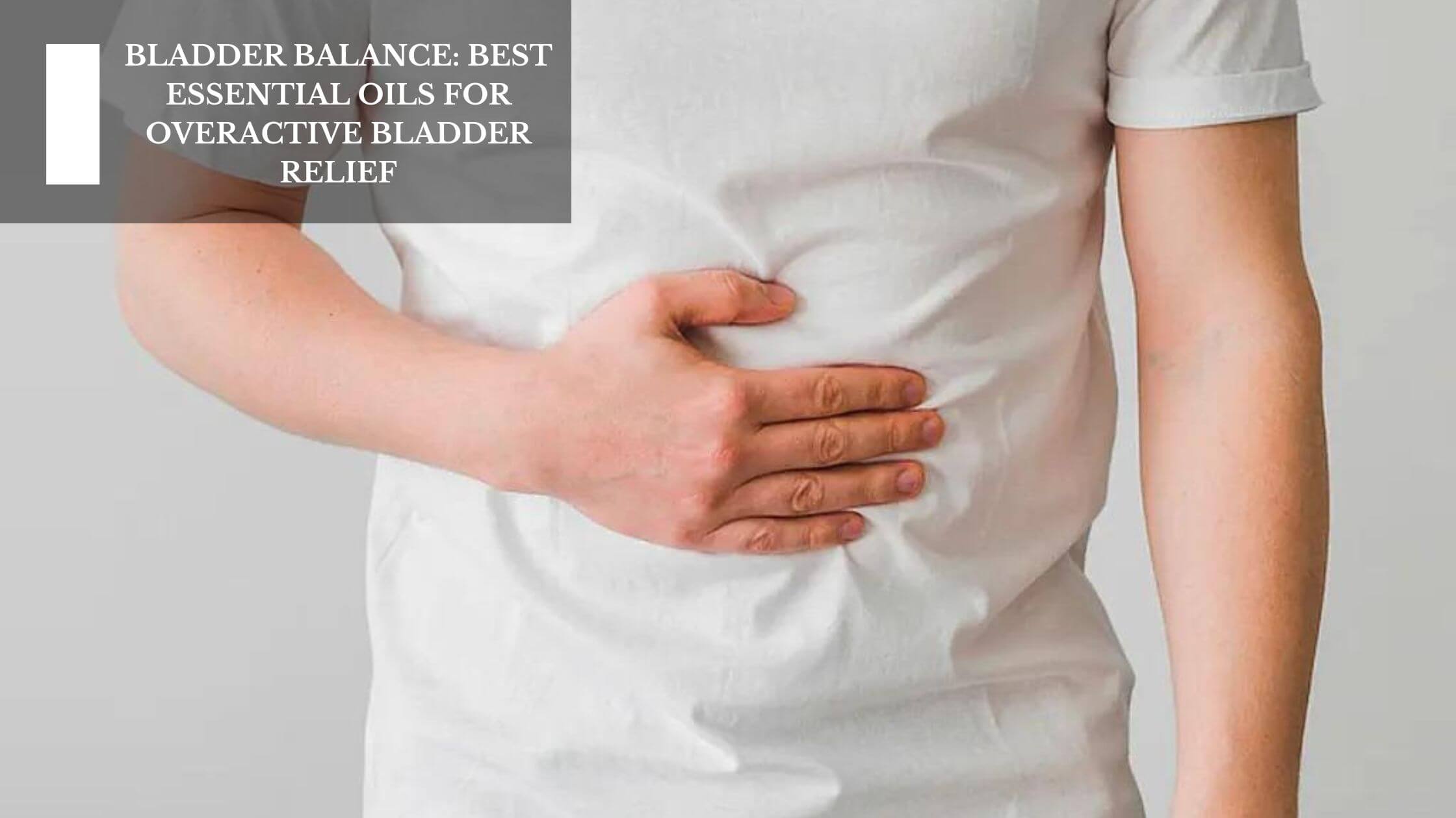 Bladder Balance: Best Essential Oils For Overactive Bladder Relief ...