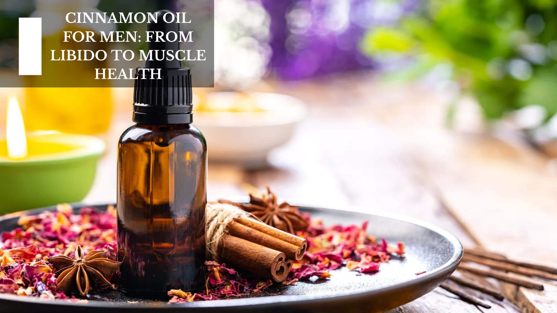 Cinnamon Oil For Men: From Libido To Muscle Health – Moksha Lifestyle ...