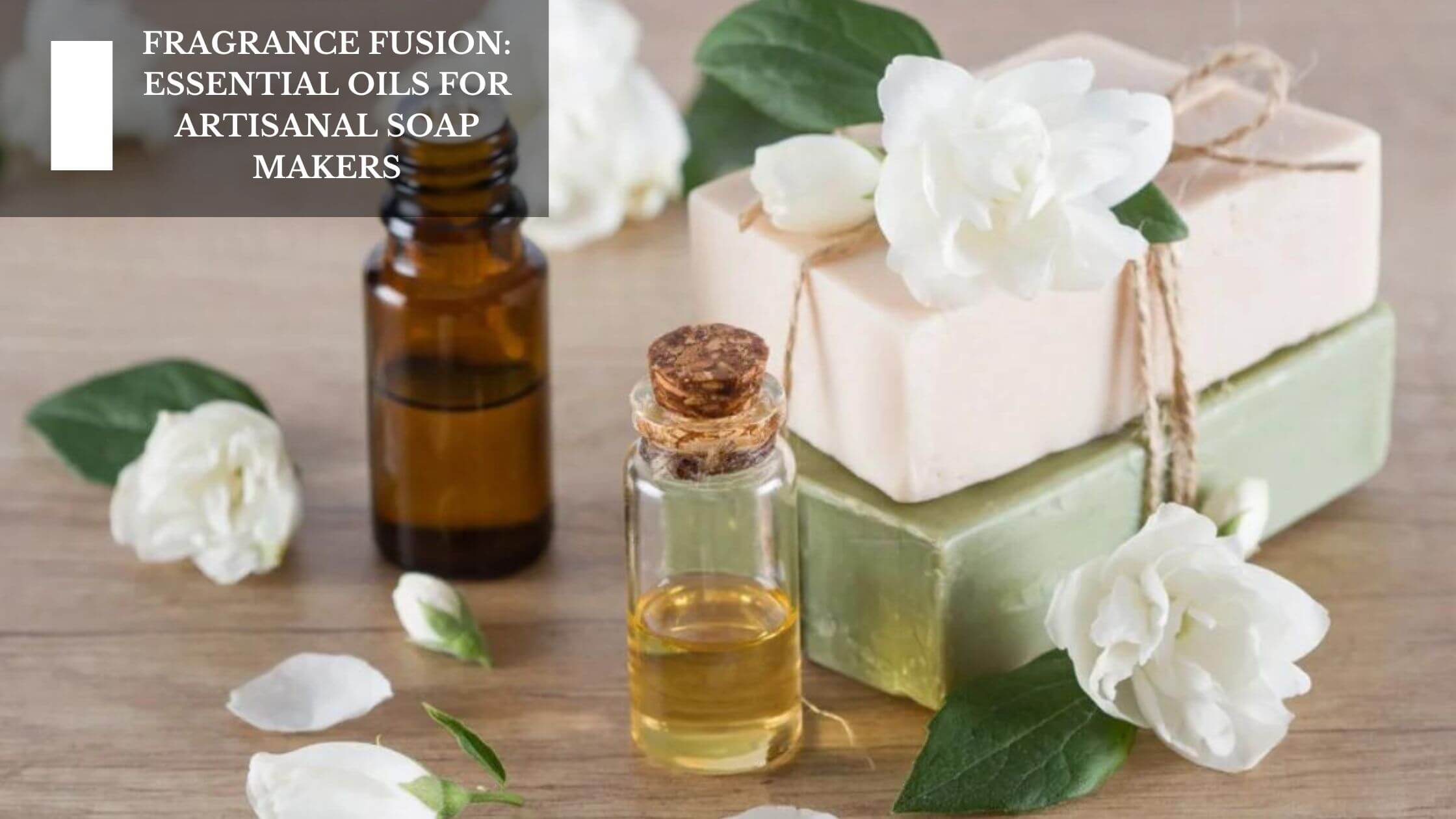 Fragrance Fusion: Essential Oils For Artisanal Soap Makers – Moksha ...