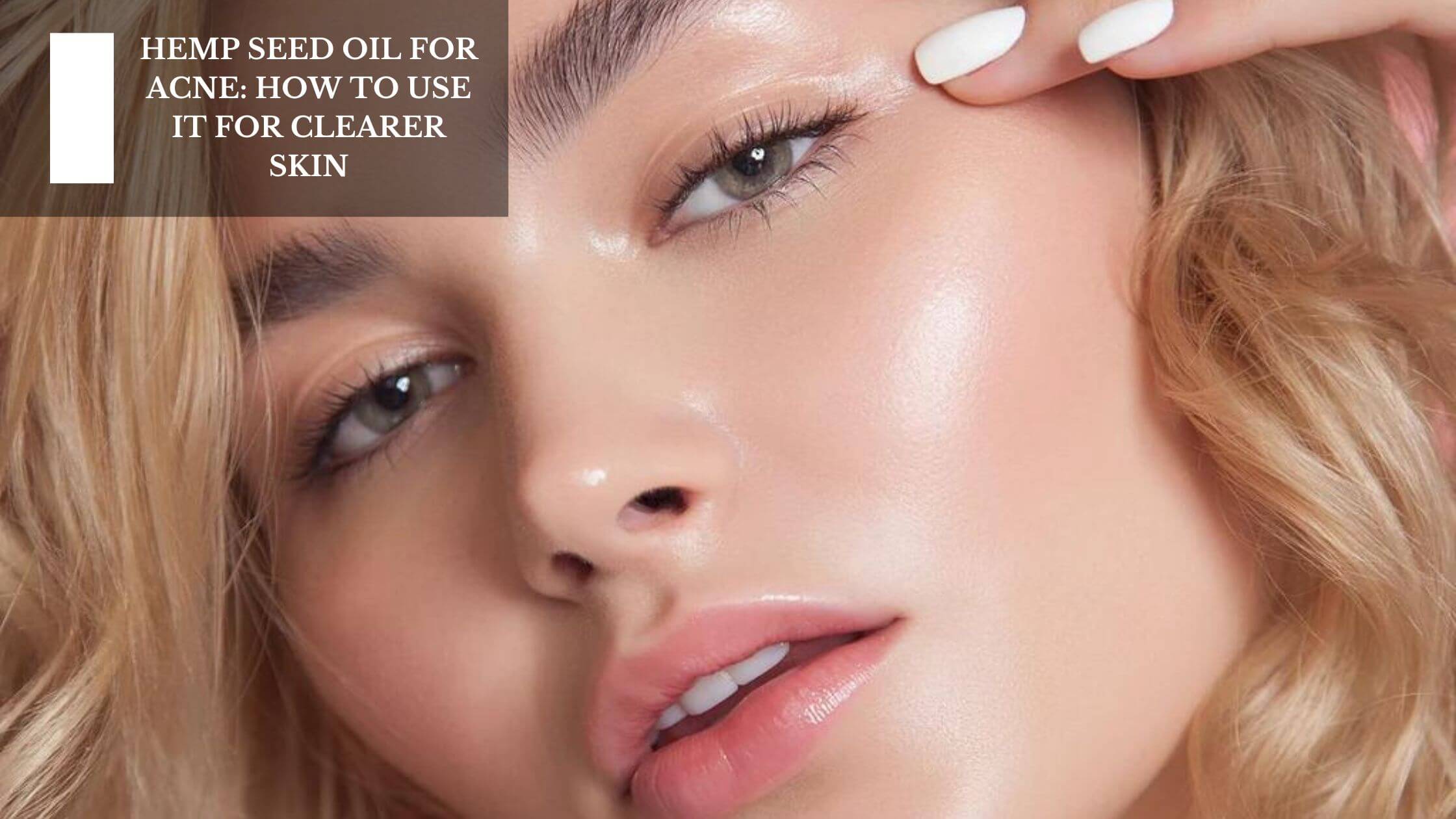 Hemp Seed Oil For Acne: How To Use It For Clearer Skin – Moksha ...