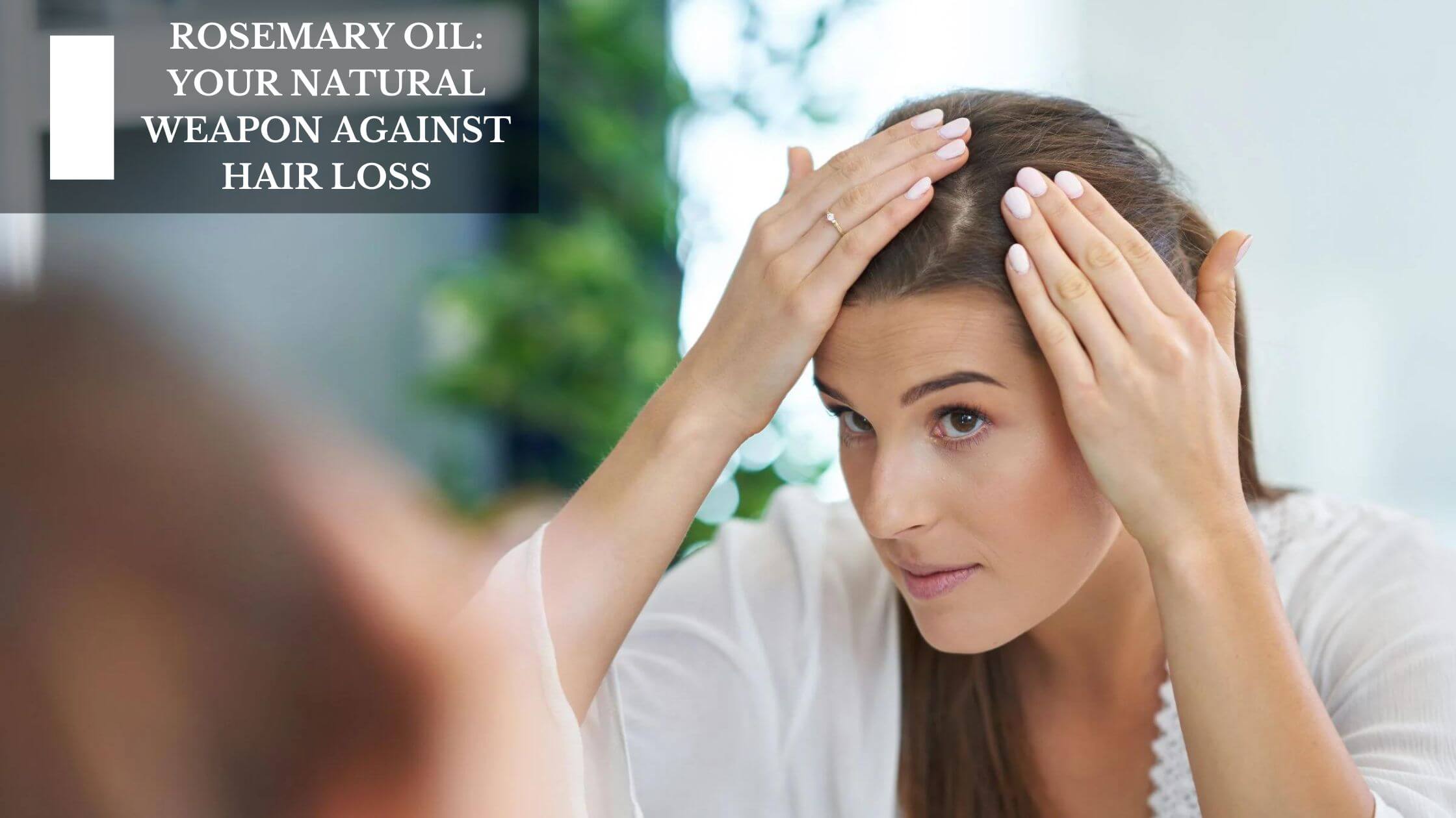 Rosemary Oil: Your Natural Weapon Against Hair Loss – Moksha Lifestyle ...