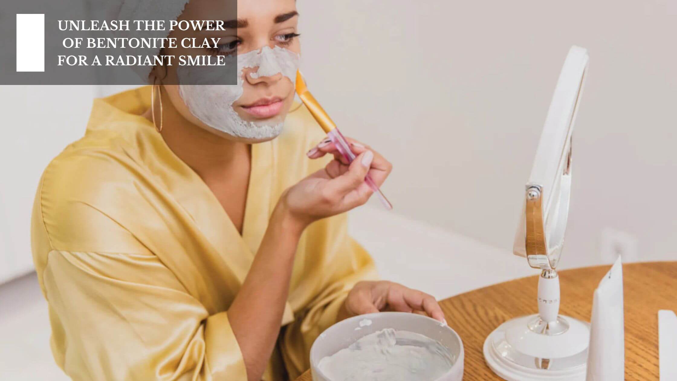 Unleash The Power Of Bentonite Clay For A Radiant Smile – Moksha ...
