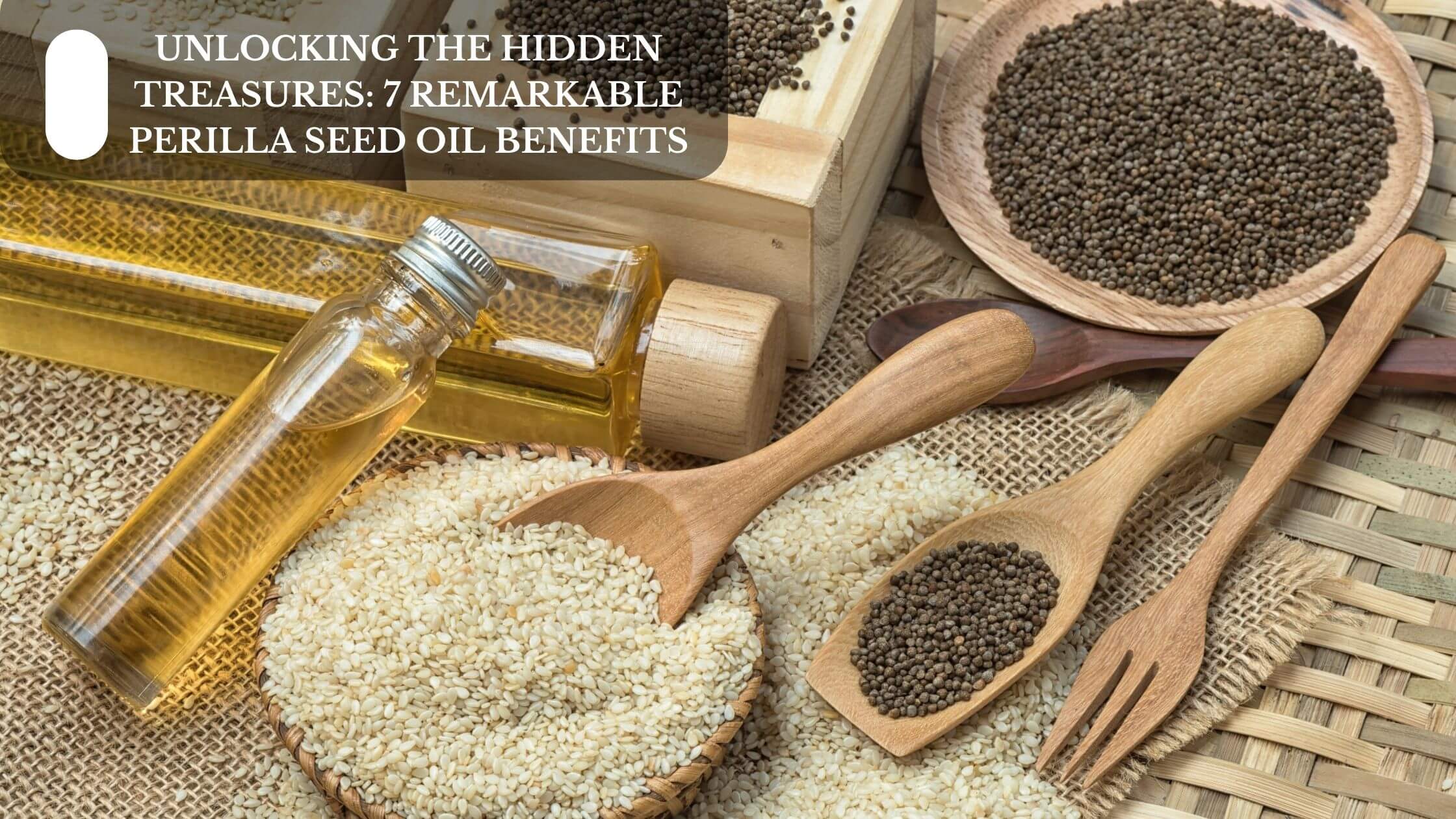 Unlocking The Hidden Treasures: 7 Remarkable Perilla Seed Oil Benefits ...